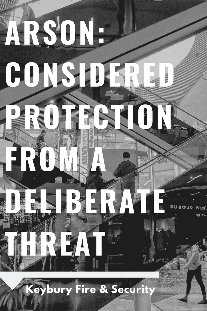 Arson: Considered protection from a deliberate threat - Keybury